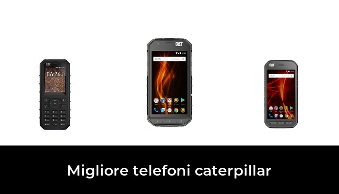 47 Migliore telefoni caterpillar nel 2023 In base a 859 Recensioni
