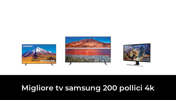 11 Migliore tv samsung 200 pollici 4k nel 2023 In base a 263 Recensioni