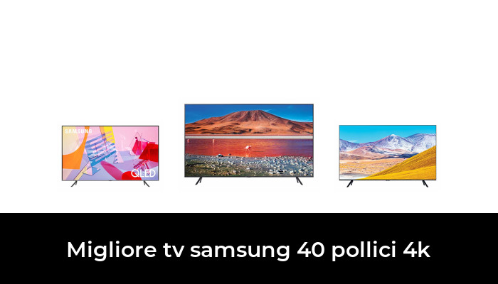 45 Migliore tv samsung 40 pollici 4k nel 2023 In base a 286 Recensioni