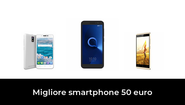 47 Migliore smartphone 50 euro nel 2023 In base a 789 Recensioni