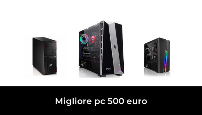 48 Migliore pc 500 euro nel 2022 In base a 198 Recensioni