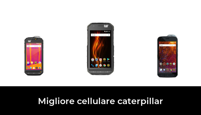 48 Migliore Cellulare Caterpillar Nel 2022 In Base A 529 Recensioni