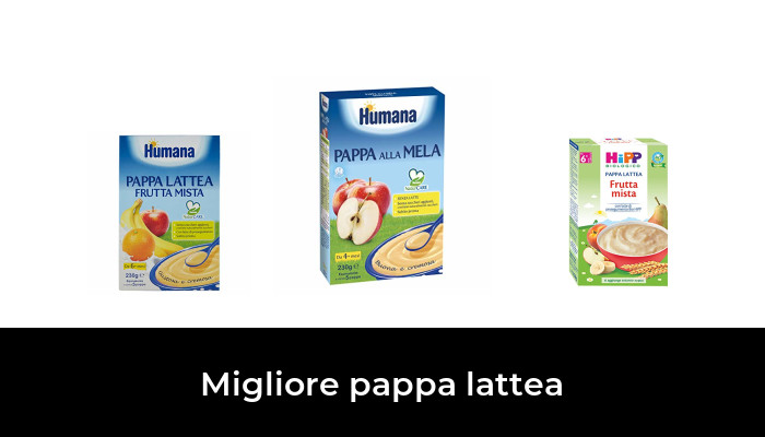 49 Migliore pappa lattea nel 2022 In base a 947 Recensioni